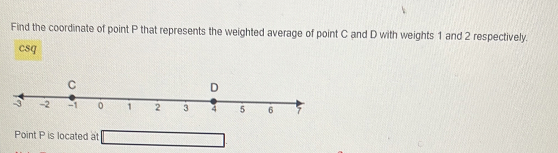 Solved: Find the coordinate of point P that represents the weighted ...