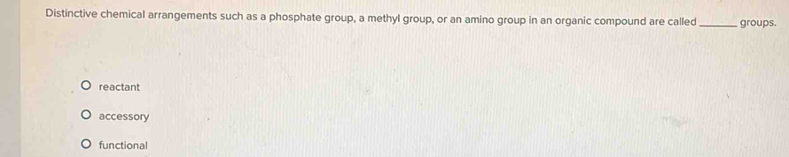 Solved: Distinctive chemical arrangements such as a phosphate group, a methyl group, or an amino ...