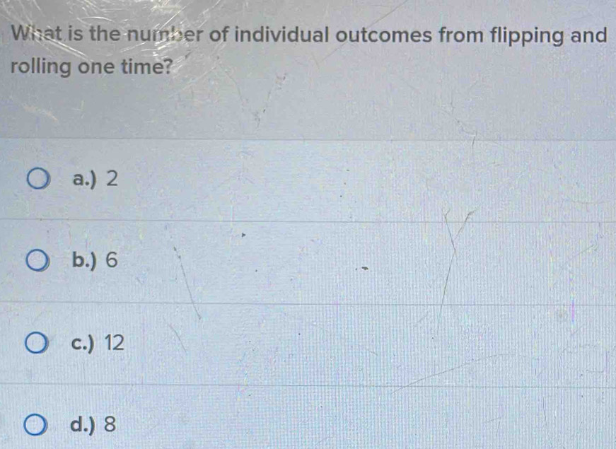 Solved: What is the number of individual outcomes from flipping and ...