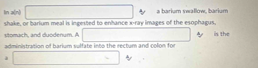 Solved: ln a(n) a barium swallow, barium shake, or barium meal is ingested to enhance x -ray im ...