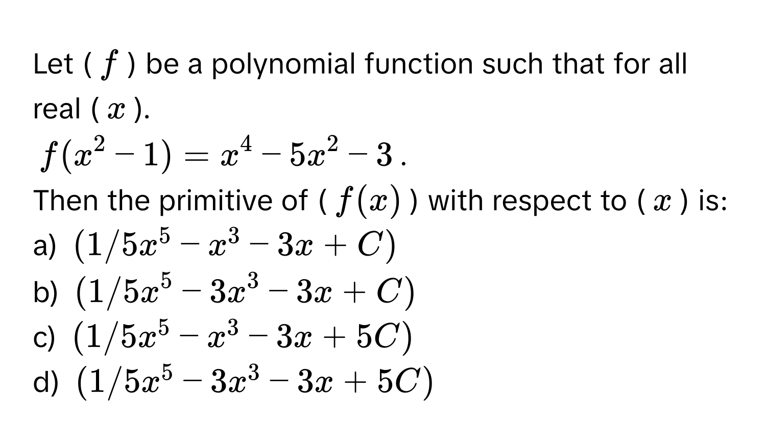 Solved: Let ($f$) be a polynomial function such that for all real ($x$). $f(x^2 - 1) = x^4 - 5x ...