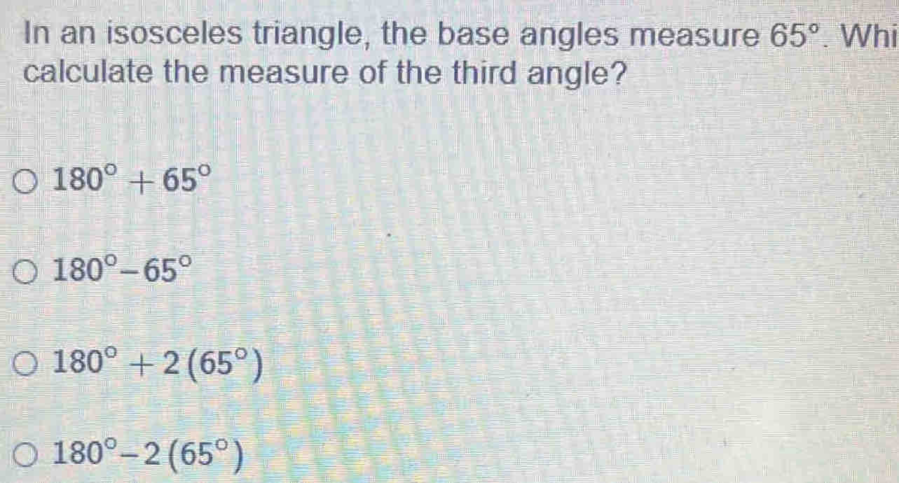 Solved: In an isosceles triangle, the base angles measure 65°. Whi ...
