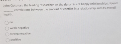 Solved: John Gottman, the leading researcher on the dynamics of happy ...