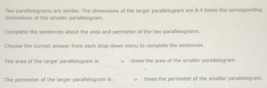 Solved: Two parallelograms are similar. The dimensions of the larger ...