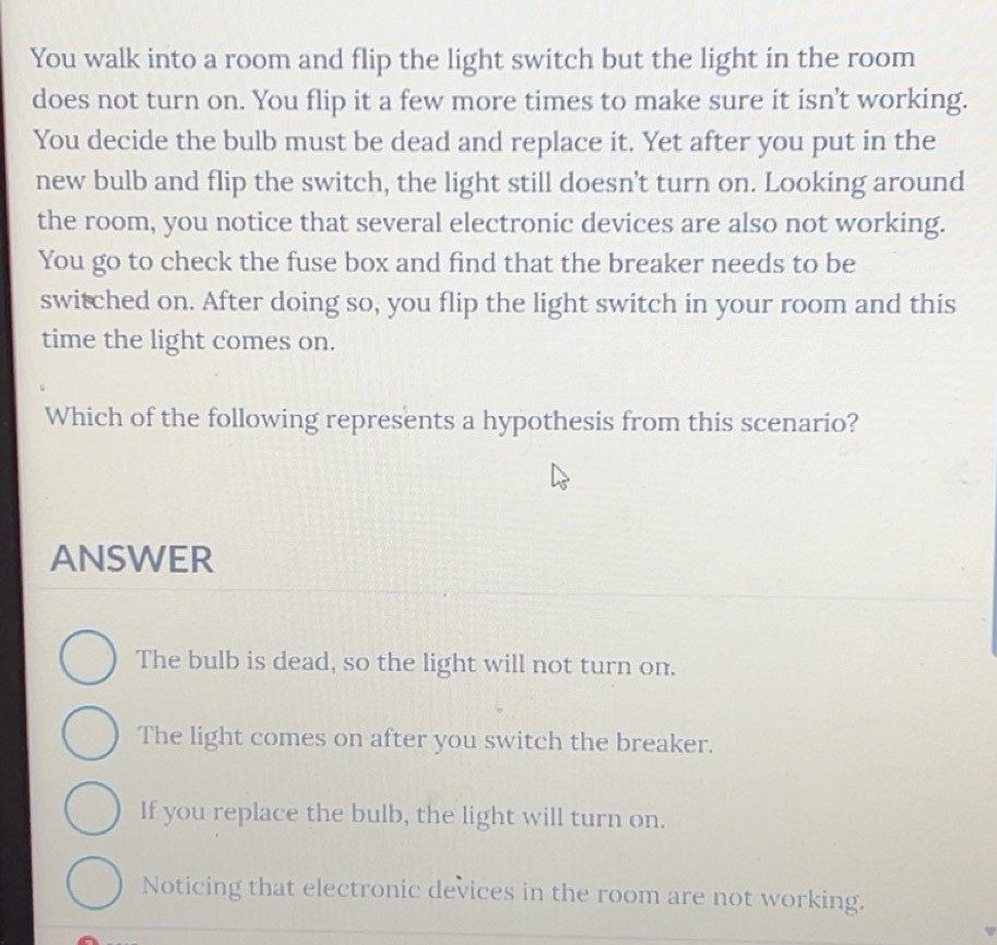 Solved: You walk into a room and flip the light switch but the light in ...