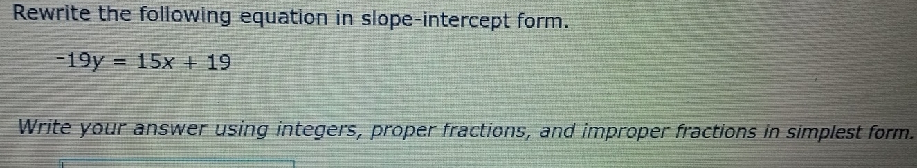 Solved: Rewrite the following equation in slope-intercept form. -19y ...