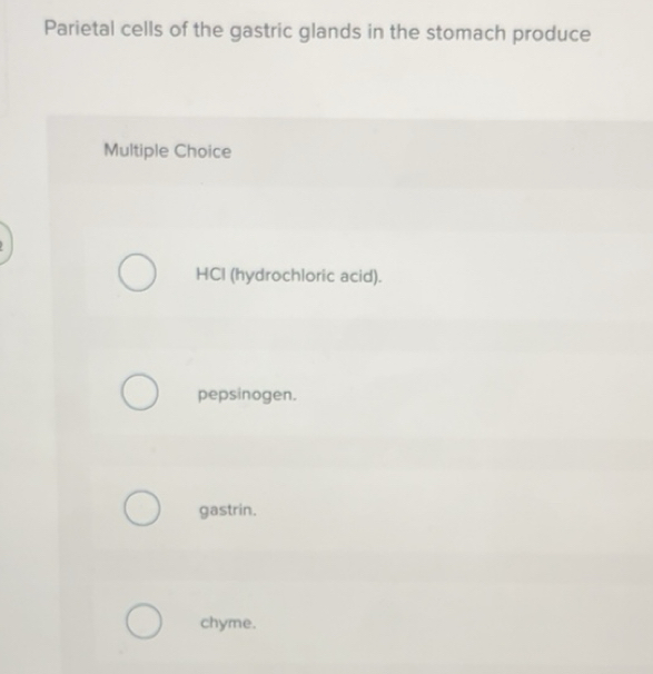 Solved: Parietal cells of the gastric glands in the stomach produce ...