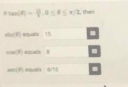 Solved: tan (θ )= 15/8 , 0≤ θ ≤ π /2 , then sin (θ ) equals 15 cos (θ ...