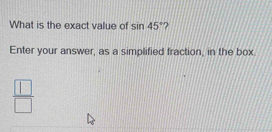Solved: What is the exact value of sin 45° ? Enter your answer, as a ...