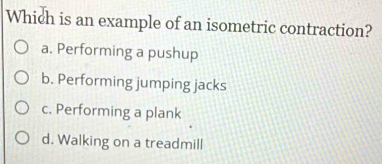 Solved: Which is an example of an isometric contraction? a. Performing ...