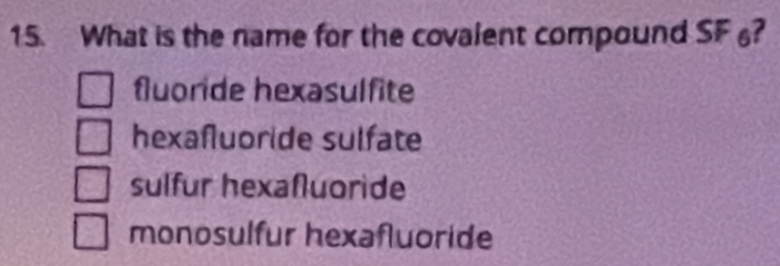 Solved: What is the name for the covalent compound SF? fluoride ...