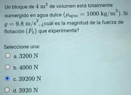 Resuelto:Un bloque de 4m^3 de volumen está totalmente sumergido en agua ...