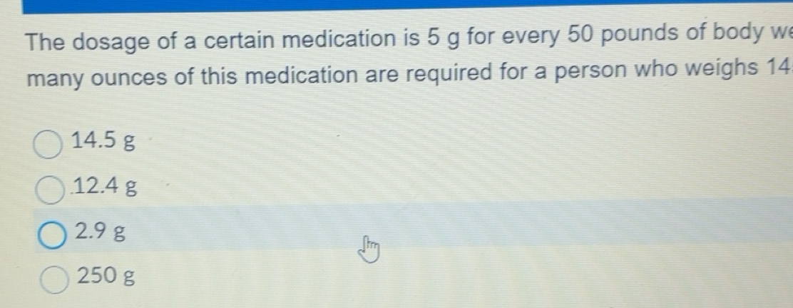 Solved: The dosage of a certain medication is 5 g for every 50 pounds ...