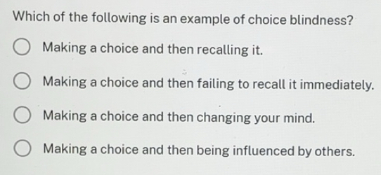 Solved: Which of the following is an example of choice blindness ...