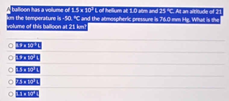 Solved: A balloon has a volume of 1.5* 10^3L of helium at 1.0 atm and 25°C At an altitude of 21 ...