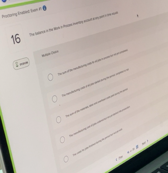 Solved: Proctoring Enabled: Exam #1 16 The balance in the Work in Process Inventory account at ...