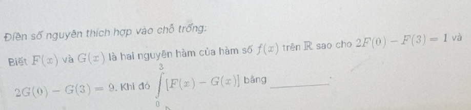 Giải quyết:Điền số nguyên thích hợp vào chỗ trống: Biết F(x) và G(x) là hai nguyên hàm của hàm số f(