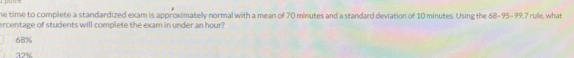 Solved: he time to complete a standardized exam is approximately normal ...