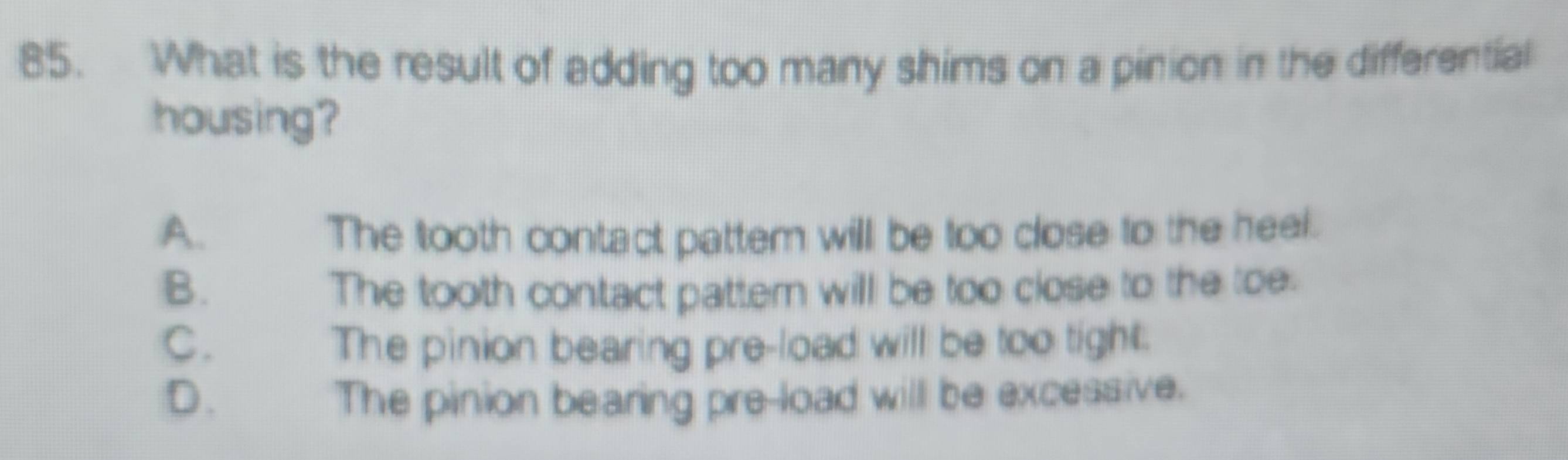 Solved: What is the result of adding too many shims on a pinion in the ...