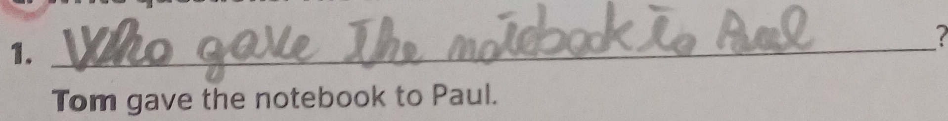 Risolto:1._ Tom gave the notebook to Paul.