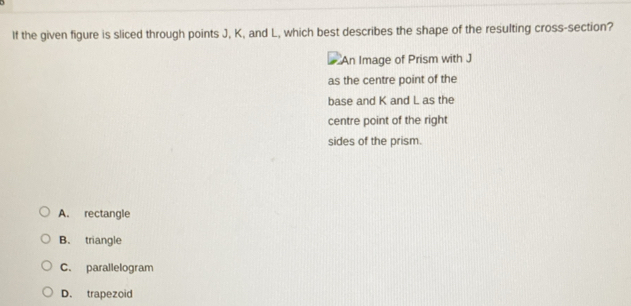 Solved: If the given figure is sliced through points J, K, and L, which ...