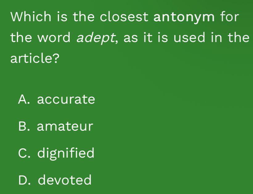 Solved: Which is the closest antonym for the word adept, as it is used ...