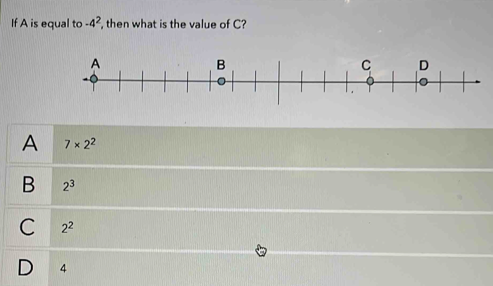 Solved: If A is equal to -4^2 , then what is the value of C? A 7* 2^2 B ...