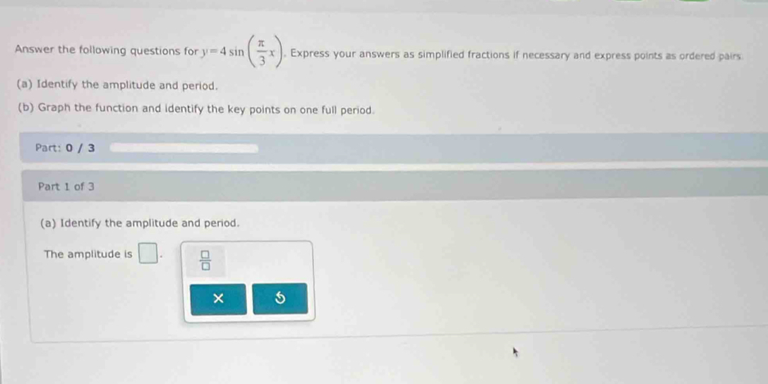 Solved: Answer the following questions for y=4sin ( π /3 x). Express ...