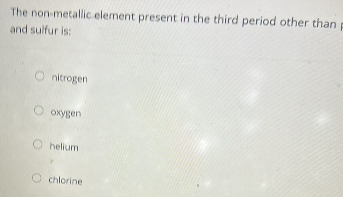 Solved: The non-metallic element present in the third period other than ...