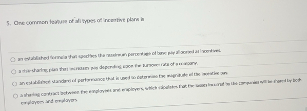 Solved: One common feature of all types of incentive plans is an ...