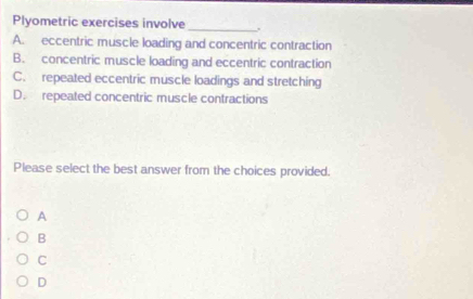 Resuelto:Plyometric exercises involve _, A. eccentric muscle loading ...