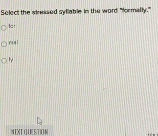 Solved: Select the stressed syllable in the word "formally." for mal ly ...