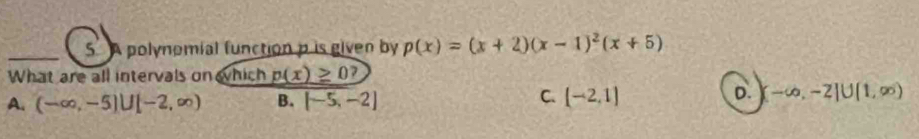 Solved: A polynomial function p is given by p(x)=(x+2)(x-1)^2(x+5) What are all intervals on ...