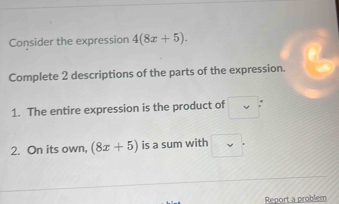Solved: Consider the expression 4(8x+5). Complete 2 descriptions of the parts of the expression ...