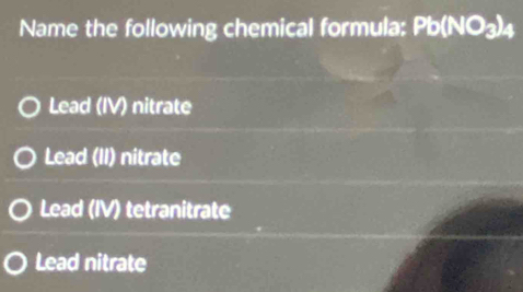 Solved: Name the following chemical formula: Pb(NO3)4 Lead (IV) nitrate ...
