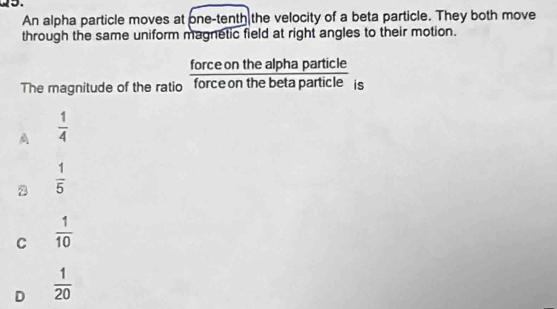 Solved: An alpha particle moves at one-tenth the velocity of a beta ...