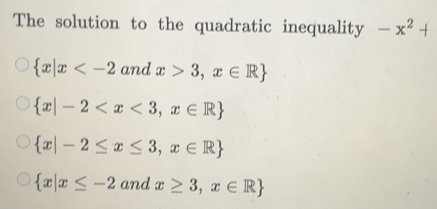 Solved: The solution to the quadratic inequality -x^2+ x|x and x>3,x∈ R ...