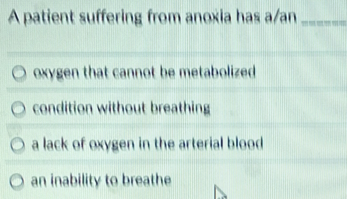 Solved: A patient suffering from anoxia has a/an_ oxygen that cannot be ...