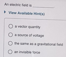 Solved: An electric field is_ . View Available Hint(s) a vector ...