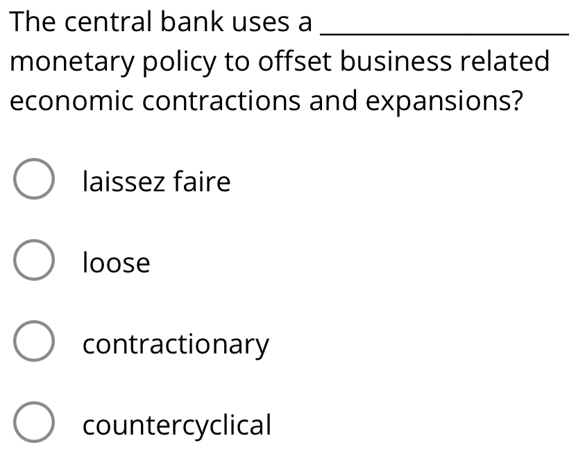 Solved: The central bank uses a_ monetary policy to offset business ...