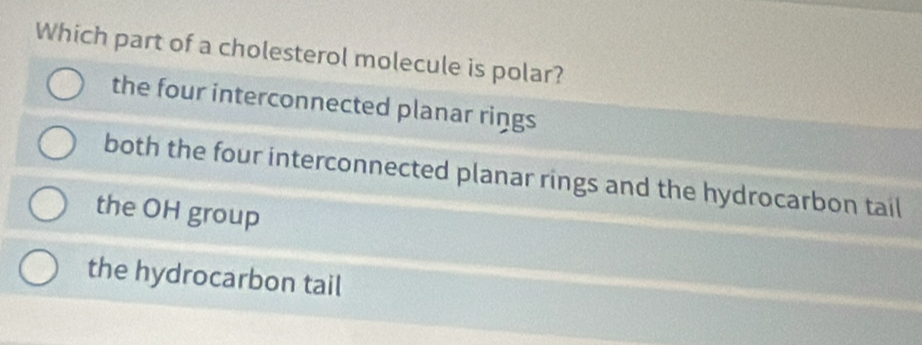 Solved: Which part of a cholesterol molecule is polar? the four ...