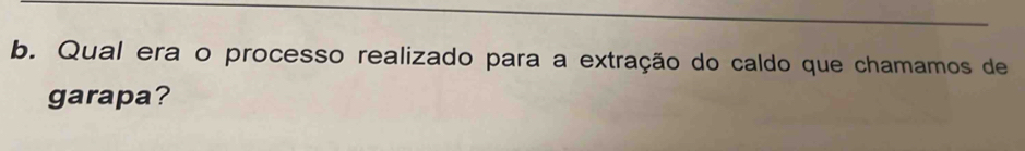 Resolvido:Qual era o processo realizado para a extração do caldo que ...