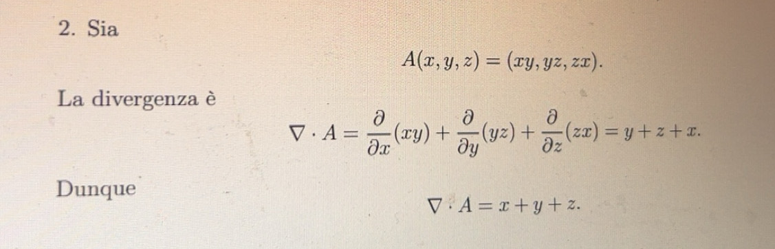 Risolto:Sia A(x,y,z)=(xy,yz,zx). La divergenza è . A= partial /partial ...