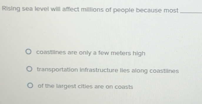 Solved: Rising sea level will affect millions of people because most ...