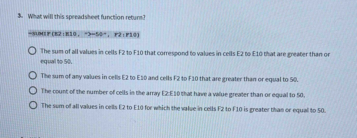 Solved: What will this spreadsheet function return? SUMIF(E2:E10,''>=50 ...