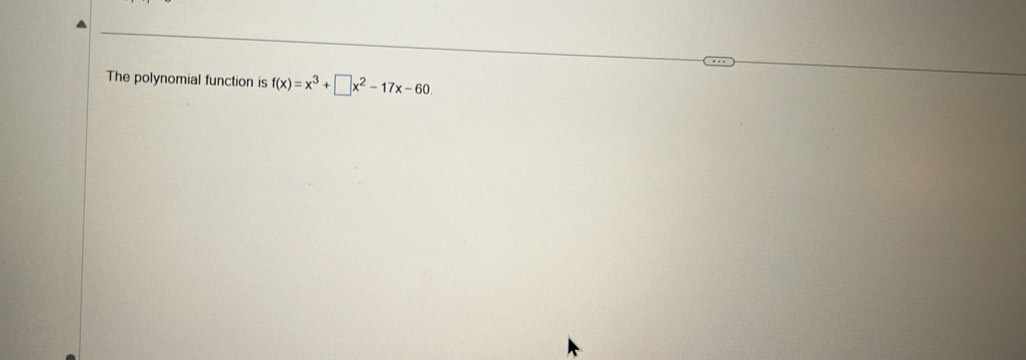 Solved: The polynomial function is f(x)=x^3+ x^2-17x-60. [Math]