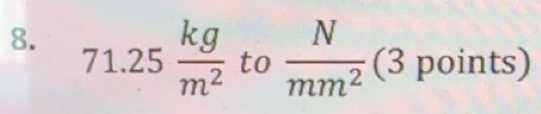 Solved: 71.25 kg/m^2 to N/mm^2 (3 points) [Physics]