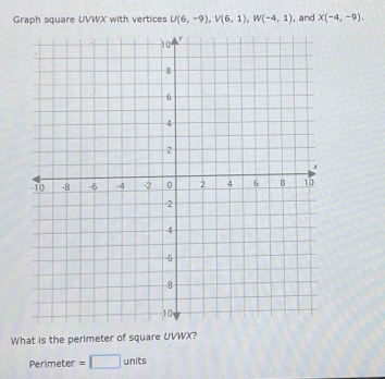 Solved: Graph square UVWX with vertices U(6,-9), V(6,1), W(-4,1) , and ...