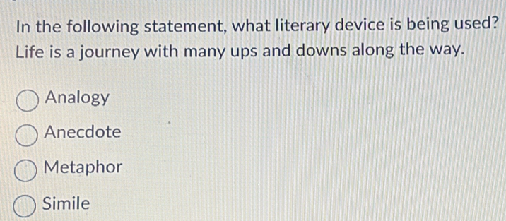 Solved: In the following statement, what literary device is being used ...