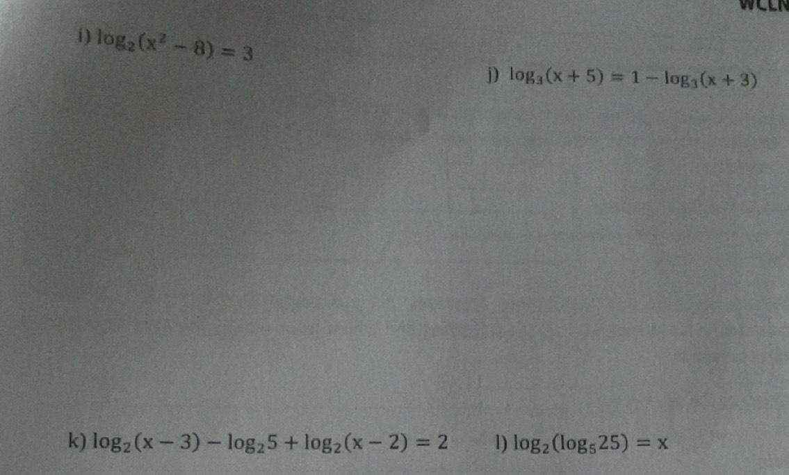 Solved: WELN i) log _2(x^2-8)=3 j) log _3(x+5)=1-log _3(x+3) k) log _2 ...